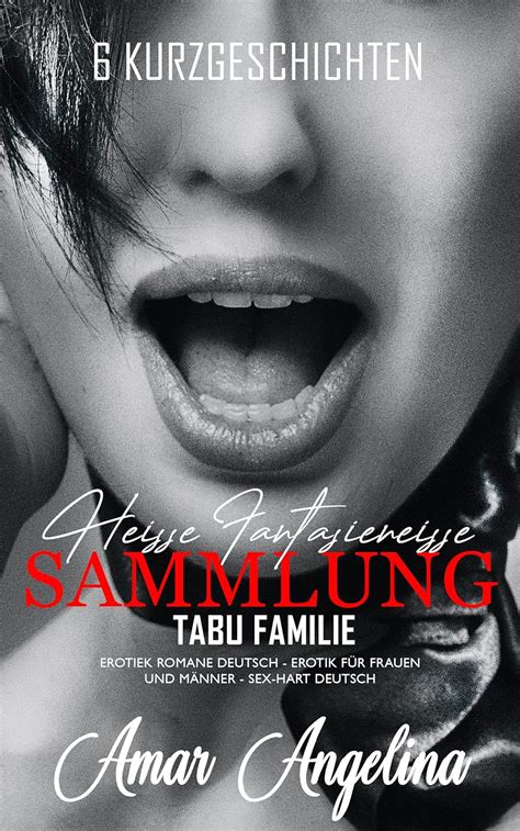 Heisse Fantasien Sammlung Tabu Familie Erotische Sexgeschichten Ab