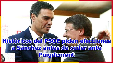 Históricos del PSOE piden elecciones a Sánchez antes de ceder ante