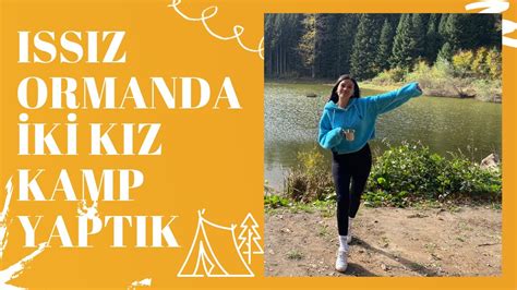 K Kiz Ormanda Kamp Yaptik Youtube