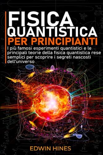 FISICA QUANTISTICA PER PRINCIPIANTI I più famosi esperimenti