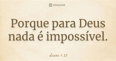 Porque Para Deus Nada Imposs Vel Lucas Pensador