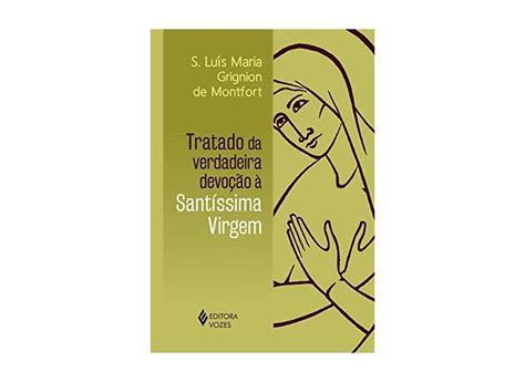 Tratado da Verdadeira Devoção à Santíssima Virgem S Luís Maria