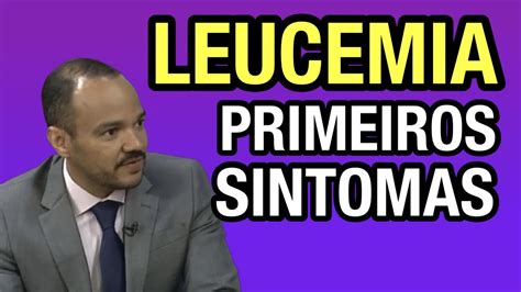 PRIMEIROS SINTOMAS DA LEUCEMIA AGUDA Você conhece os sinais e sintomas