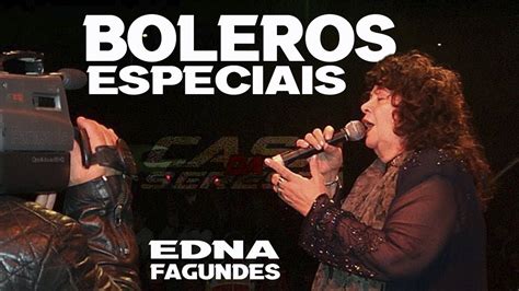 BOLEROS INESQUECÍVEIS EDNA FAGUNDES A RAINHA DO BOLERO O MELHOR DO