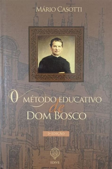 O Método Educativo de Dom Bosco O Método Educativo de Dom Bosco