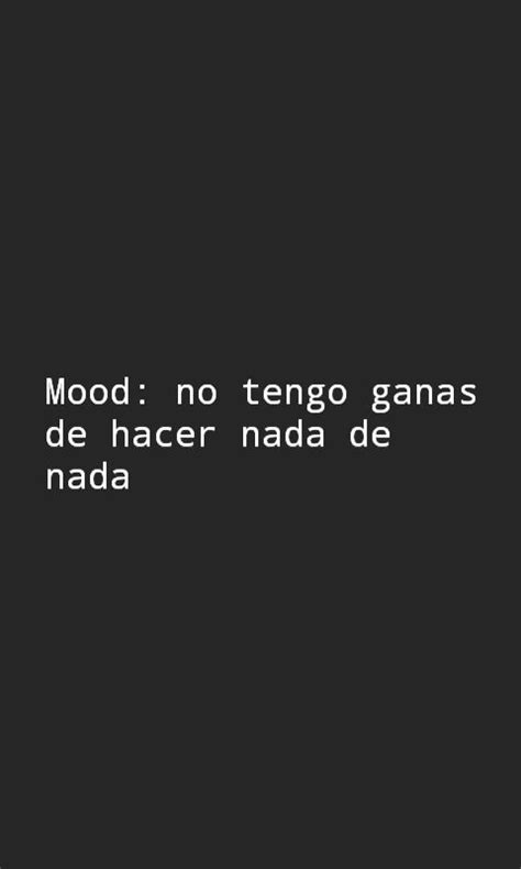 No Tengo Ganas De Hacer Nada De Nada Frases Fuertes Frases Curativas