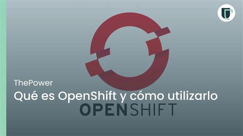 Qu Es Openshift Y C Mo Utilizarlo