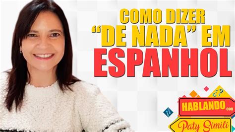 COMO DIZER DE NADA EM ESPANHOL YouTube