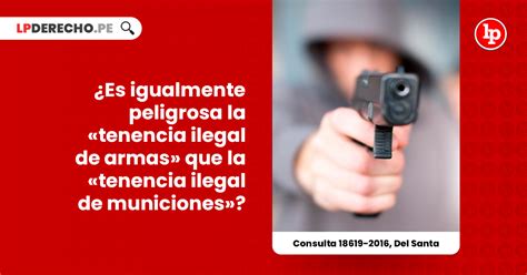 Es Igualmente Peligrosa La Tenencia Ilegal De Armas Que La Tenencia