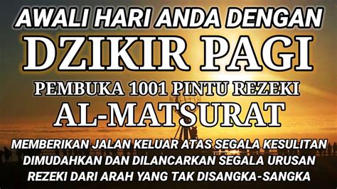 AWALI HARI DENGAN DZIKIR PAGI PEMBUKA PINTU REZEKI AL MATSURAT AGAR