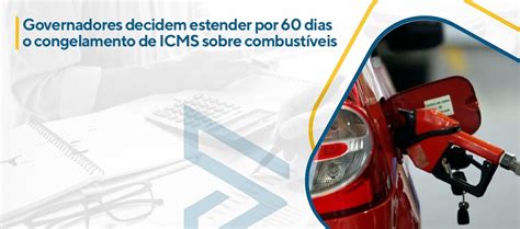 Governadores Decidem Estender Por 60 Dias O Congelamento Do ICMS Sobre