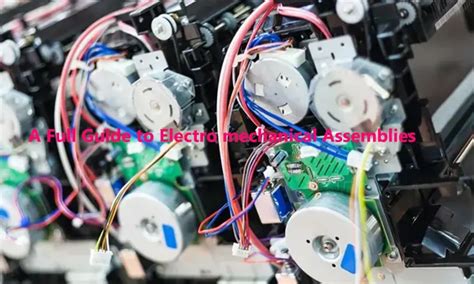 A Full Guide To Electro Mechanical Assemblies Jarnistech