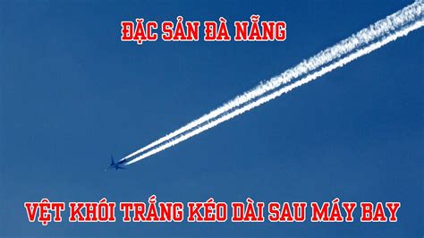 Các vệt trắng kéo dài trên bầu trời Đà Nẵng YouTube