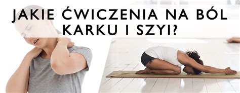 JAKIE ĆWICZENIA NA BÓL KARKU I SZYI