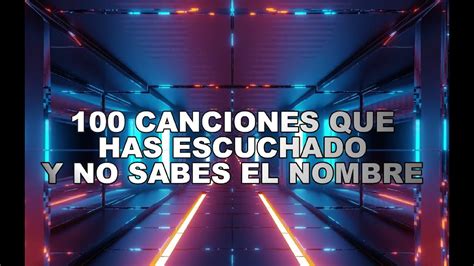 Canciones Que Has Escuchado Y No Sabes El Nombre Youtube