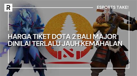 Harga Tiket Bali Major DOTA 2 Mencapai 5 10 Juta Rupiah Esports