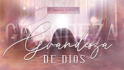 La Grandeza De Dios Yolanda Fabian Video Oficial YouTube
