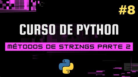 curso de python métodos de strings parte 2 youtube