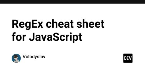 regex cheat sheet for javascript dev community