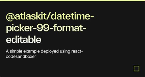 Atlaskit Datetime Picker 99 Format Editable Codesandbox