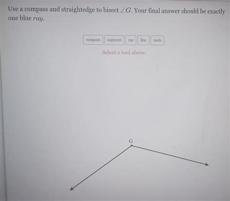 Solved Use A Compass And Straightedge To Bisect Angle G Y Algebra