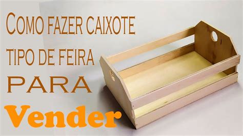Aprenda A Fazer Caixote Tipo De Feira Para Vender E Ganhar Dinheiro