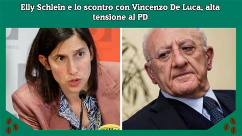 Elly Schlein E Lo Scontro Con Vincenzo De Luca Alta Tensione Al Pd
