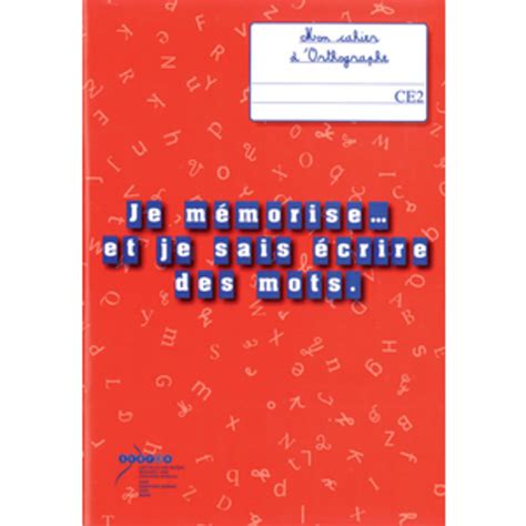 JE MEMORISE ET JE SAIS ECRIRE DES MOTS CE2 9782866333850 S Fournitures