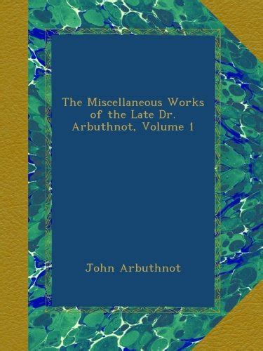 The Miscellaneous Works Of The Late Dr Arbuthnot Volume 1 By John