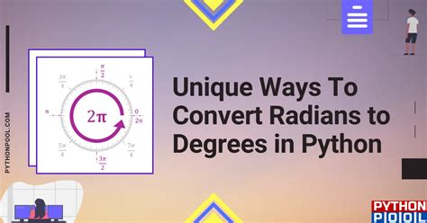 4 unique ways to convert radians to degrees in python python pool