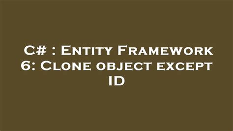 c entity framework 6 clone object except id youtube