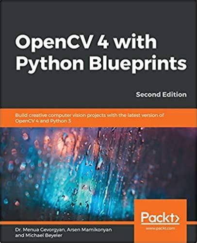 Book Opencv 4 With Python Blueprints Build Creative Computer Vision Projects With The Latest