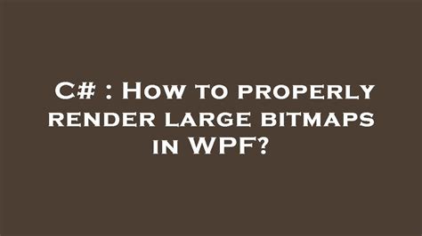 C How To Properly Render Large Bitmaps In WPF YouTube
