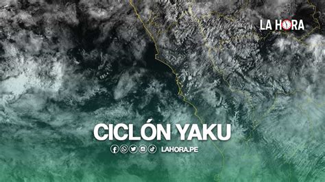 Trayectoria del ciclón Yaku cuándo llegará a Trujillo y Lima