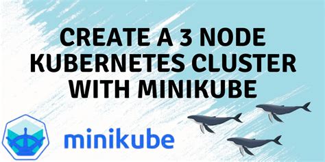 Create A 3 Node Kubernetes Cluster With Minikube By Brandi Mccall Women In Technology Medium