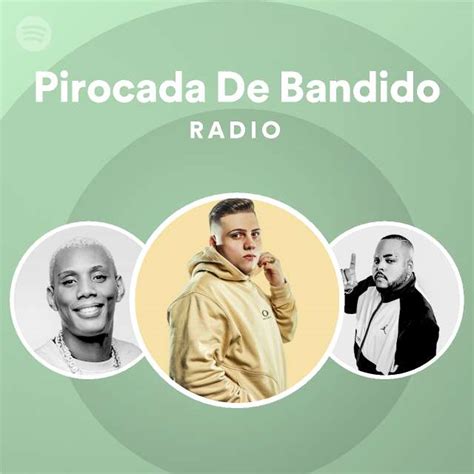 Pirocada De Bandido Radio Playlist By Spotify Spotify