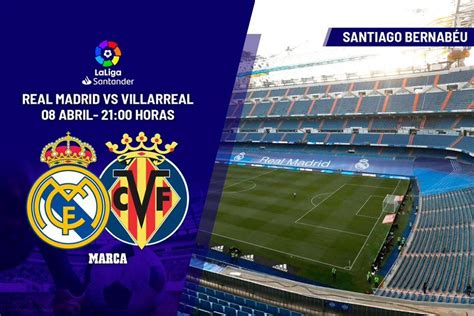Laliga Santander Real Madrid Villarreal Horario Y D Nde Ver En Tv