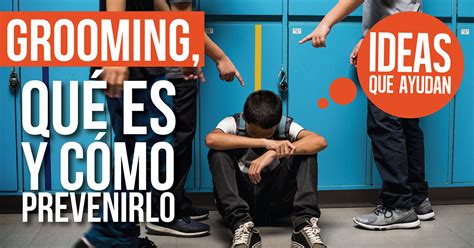 Grooming Qu Es Y C Mo Prevenirlo Ideas Que Ayudan