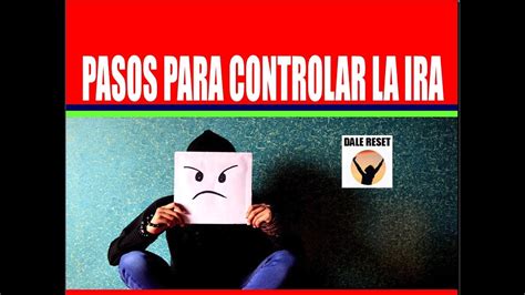 PASOS PARA CONTROLAR LA IRA MANEJO DE LA IRA DOMINA TUS EMOCIONES