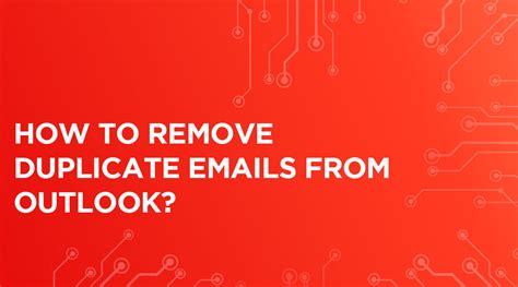 How To Remove Duplicate Emails In Outlook A Complete Guide