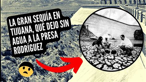 El D A Que La Presa De Tijuana Se Quedo Sin Agua Youtube