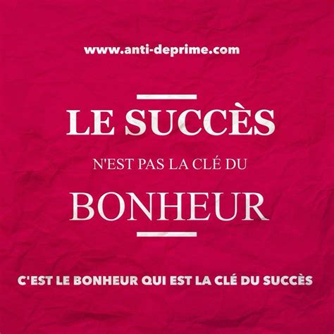 Le succès nest pas la clé du bonheur Cest linverse Bonheur La