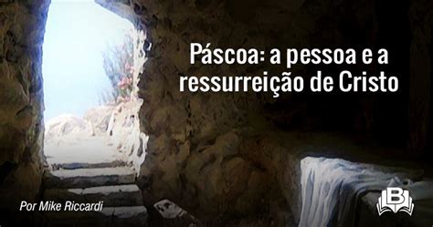 Páscoa a pessoa e a ressurreição de Cristo O Peregrino