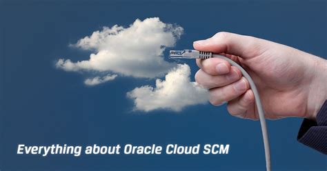 Oracle Cloud Scm Benefits Of Using Oracle S Supply Chain Management