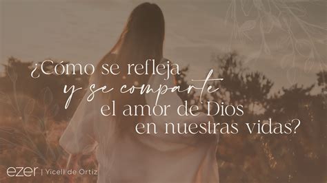 Como Se Refleja Y Se Comparte El Amor De Dios En Nuestras Vidas