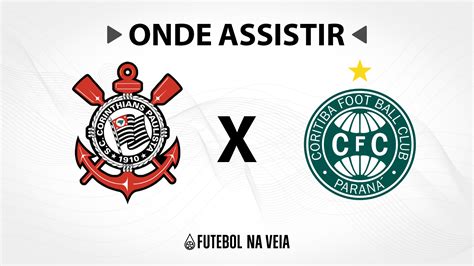 Corinthians X Coritiba Onde Assistir Ao Vivo Hor Rio Do Jogo E Escala Es