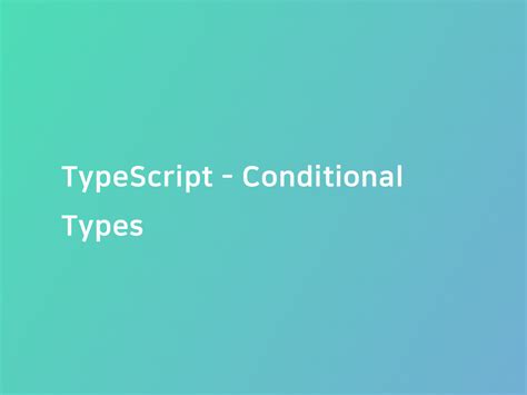 TypeScript Conditional Types 코드너리