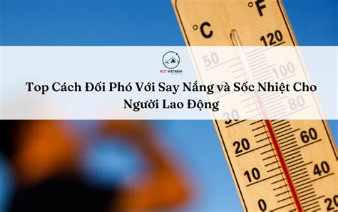 Top Cách Đối Phó Với Say Nắng và Sốc Nhiệt Cho Người Lao Động kctvn