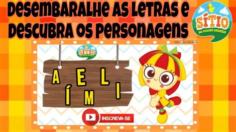 DESEMBARALHE AS LETRAS E DESCUBRA OS NOMES DOS PERSONAGENS DO SÍTIO
