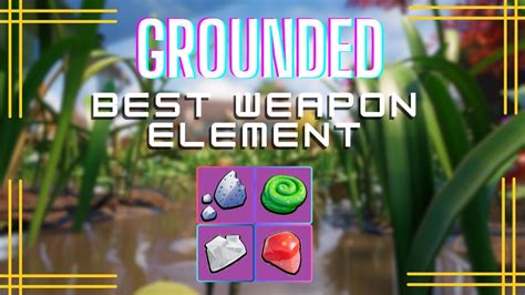 Grounded Tier Iii Weapons Guide Optimal Elements Revealed Youtube